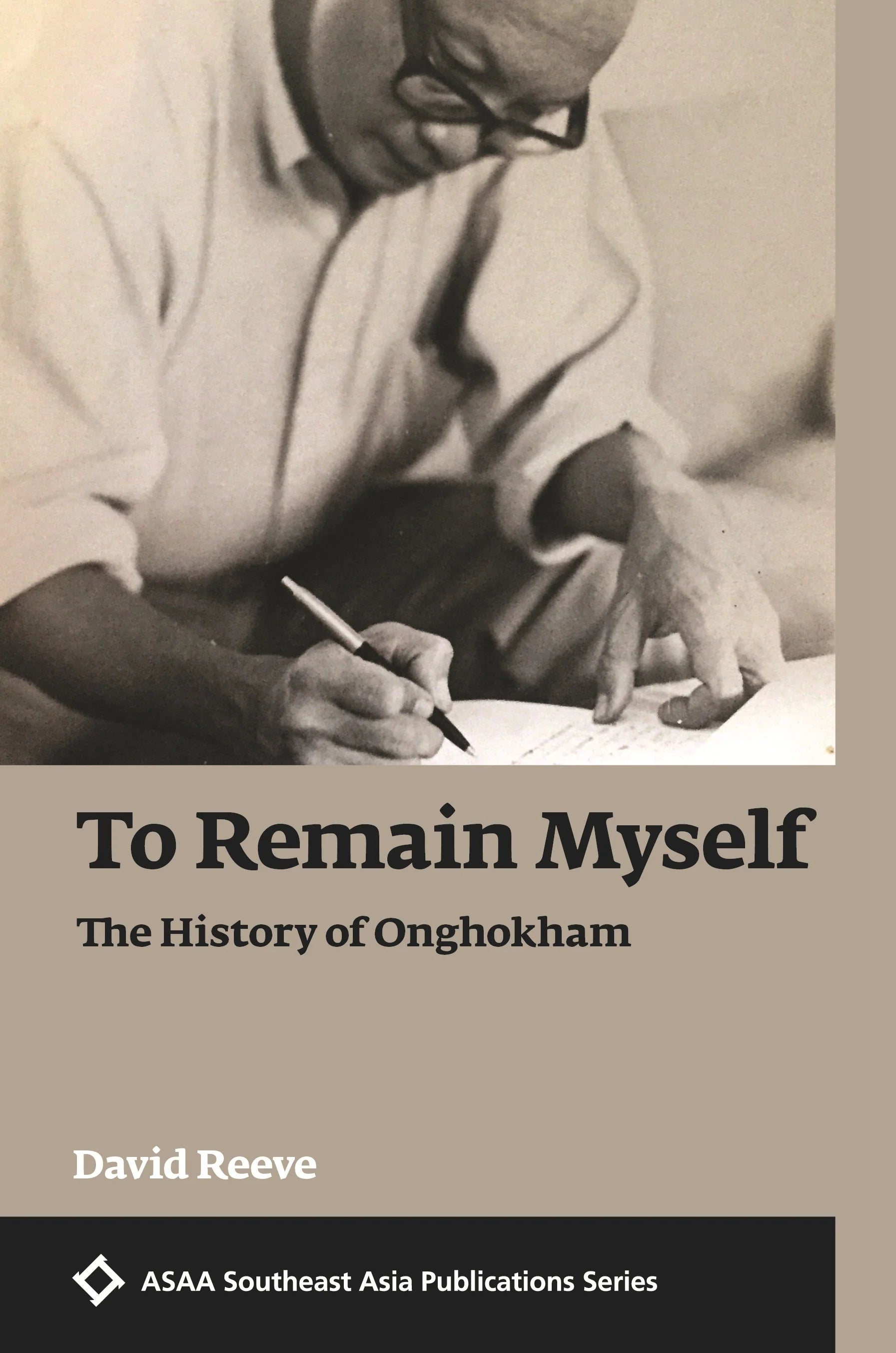 To Remain Myself: The History of Onghokham / by David Reeve